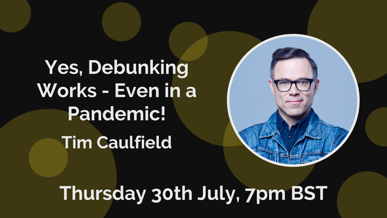 Tim Caulfield – Yes, Debunking Works – Even in a Pandemic! – Skeptics ...